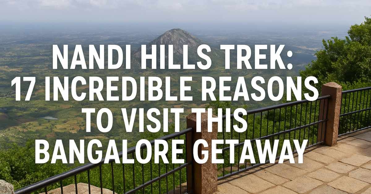 Nandi Hills Trek: 17 Incredible Reasons to Visit This Bangalore Getaway